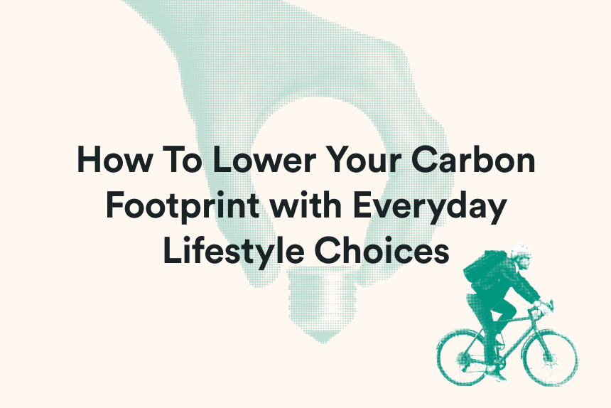 How To Lower Your Carbon Footprint with Everyday Lifestyle Choices ...